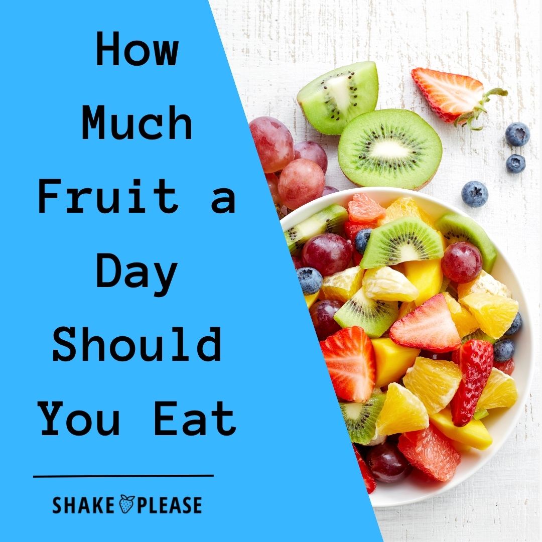 How Much Fruit A Day Should You Eat Shake Please