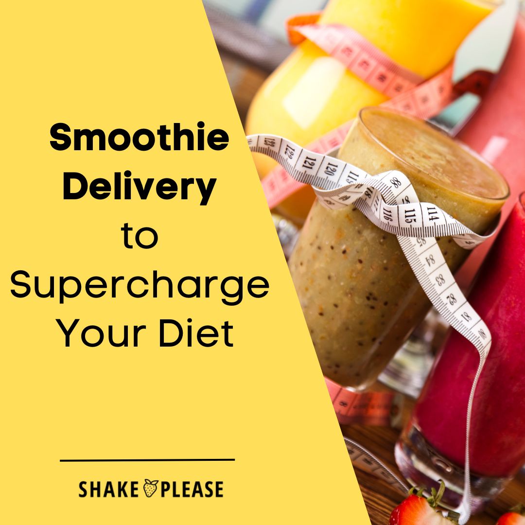 Smoothie Delivery to Supercharge Your Diet – Shake Please