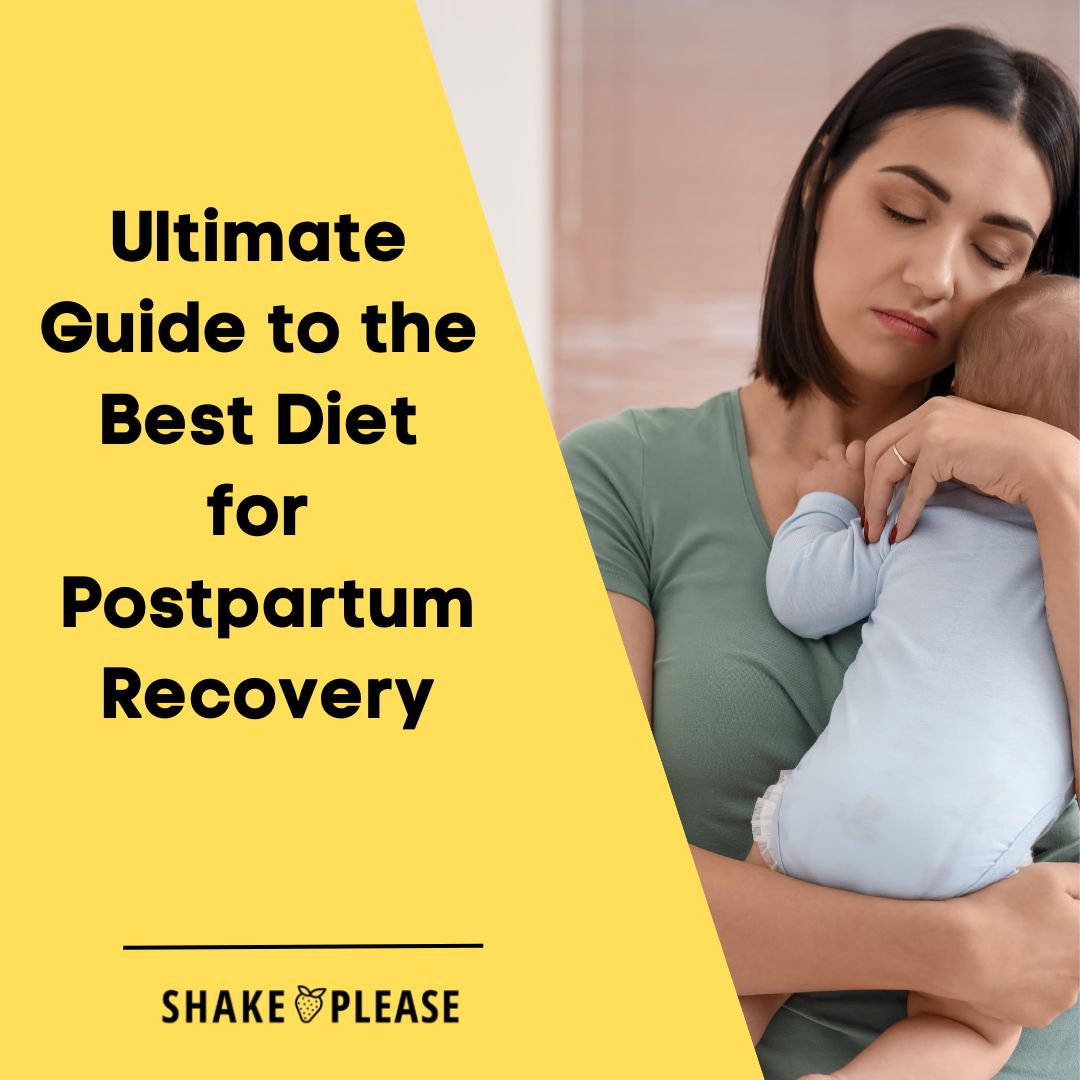 Ultimate Guide to the Best Diet for Postpartum Recovery – Shake Please