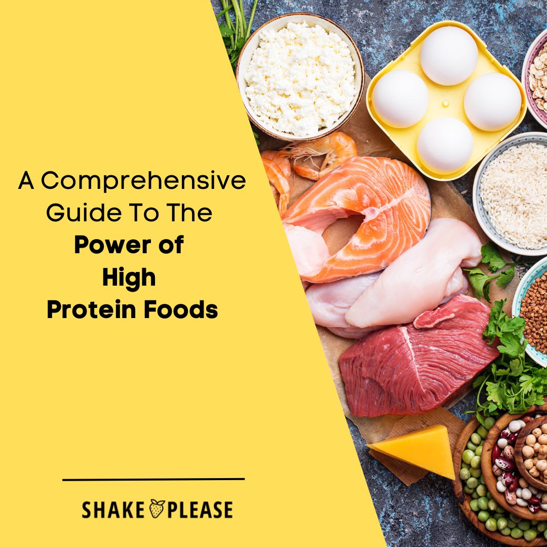 A Comprehensive Guide To The Power of High Protein Foods – Shake Please