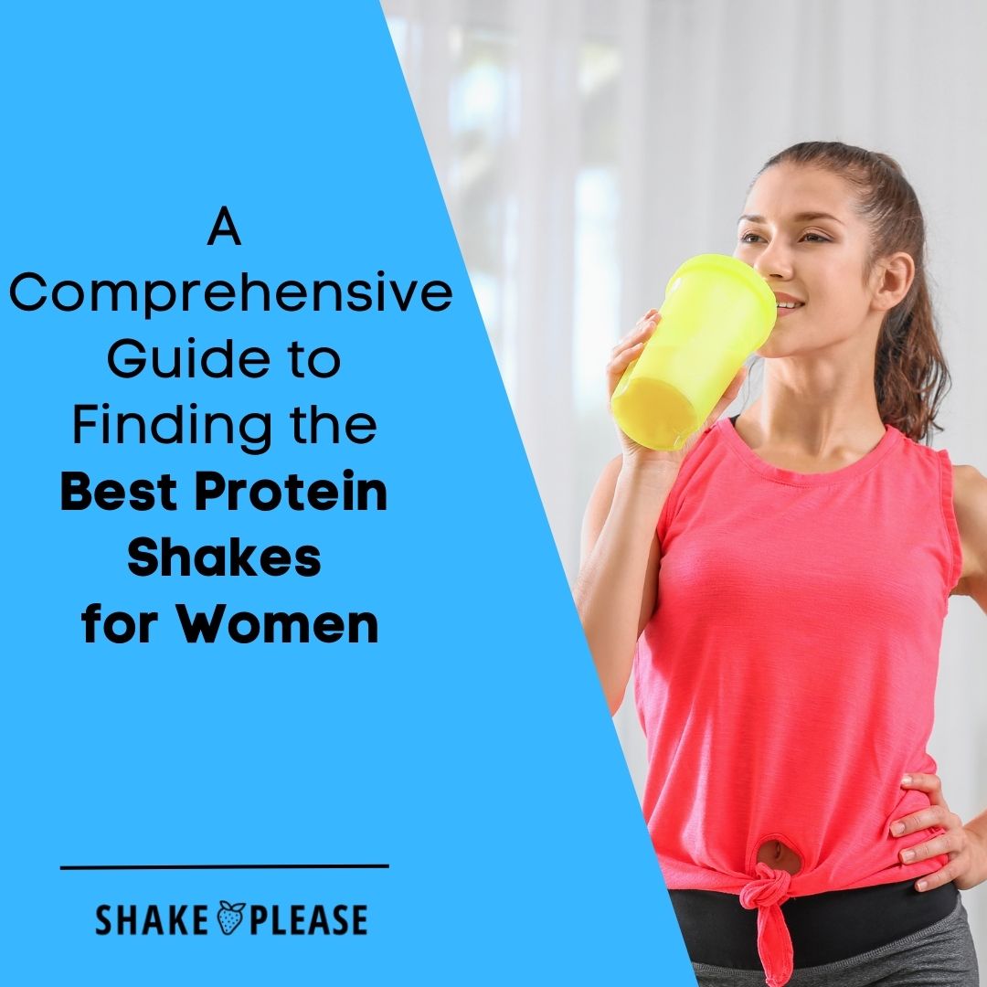 A Comprehensive Guide to Finding the Best Protein Shakes for Women ...