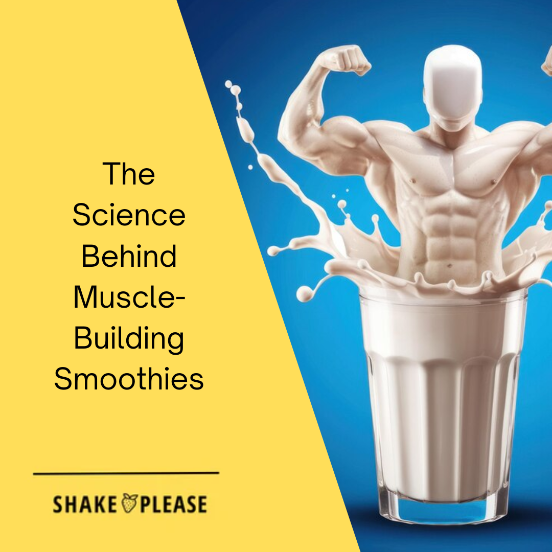 The Science Behind Muscle-Building Smoothies – Shake Please