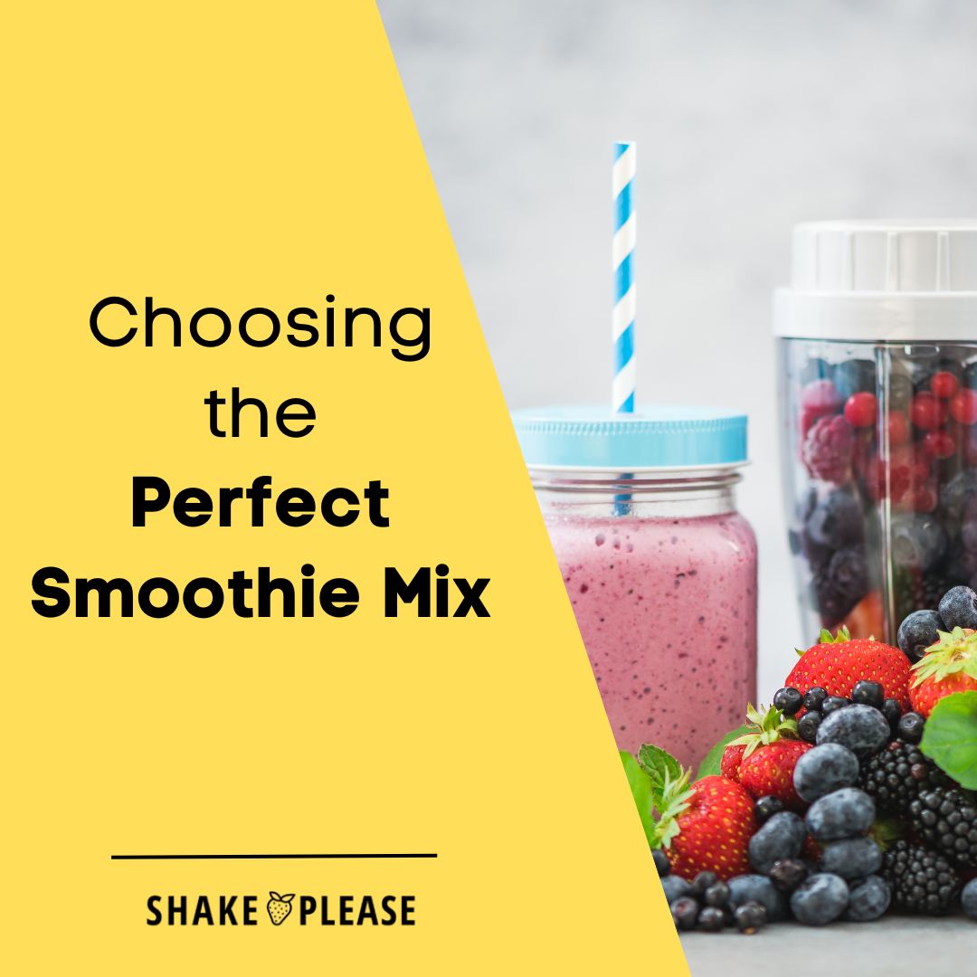Choosing the Perfect Smoothie Mix – Shake Please