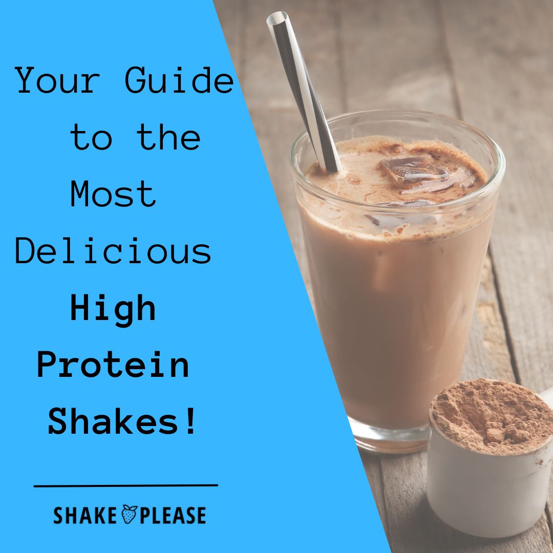 Your Guide to the Most Delicious High Protein Shakes! – Shake Please