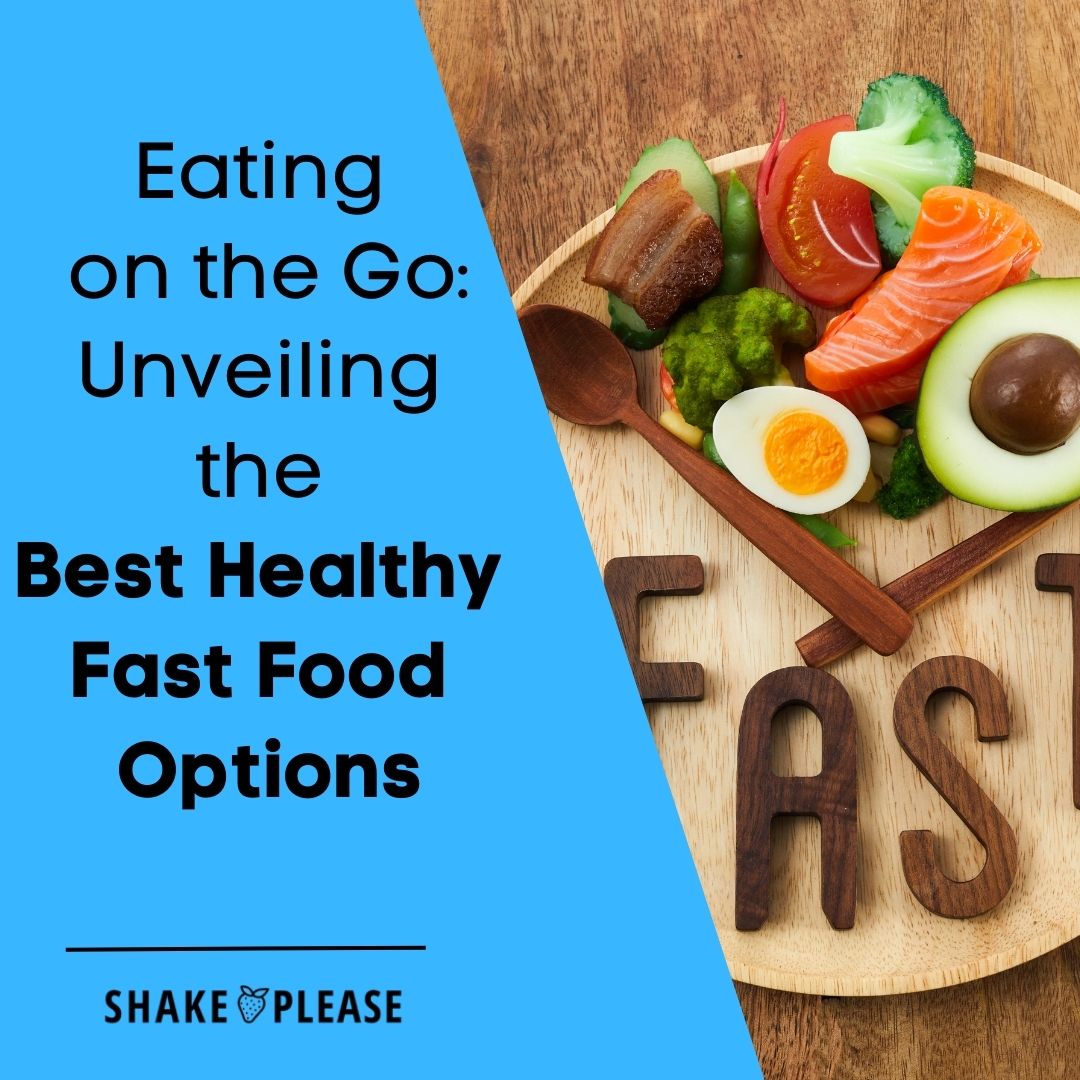 Eating on the Go: Unveiling the Best Healthy Fast Food Options – Shake ...