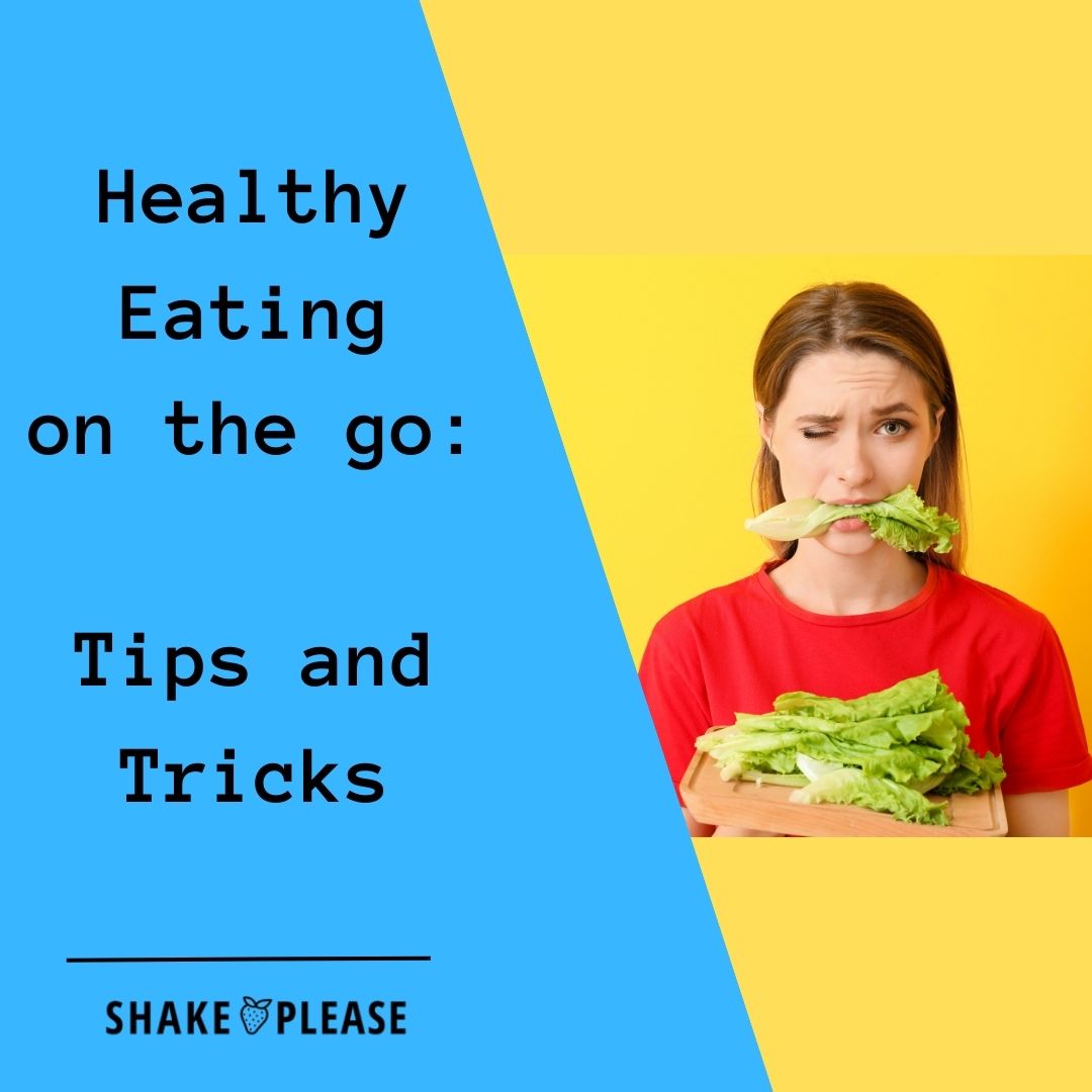 Healthy Eating on the Go: Tips and Tricks – Shake Please