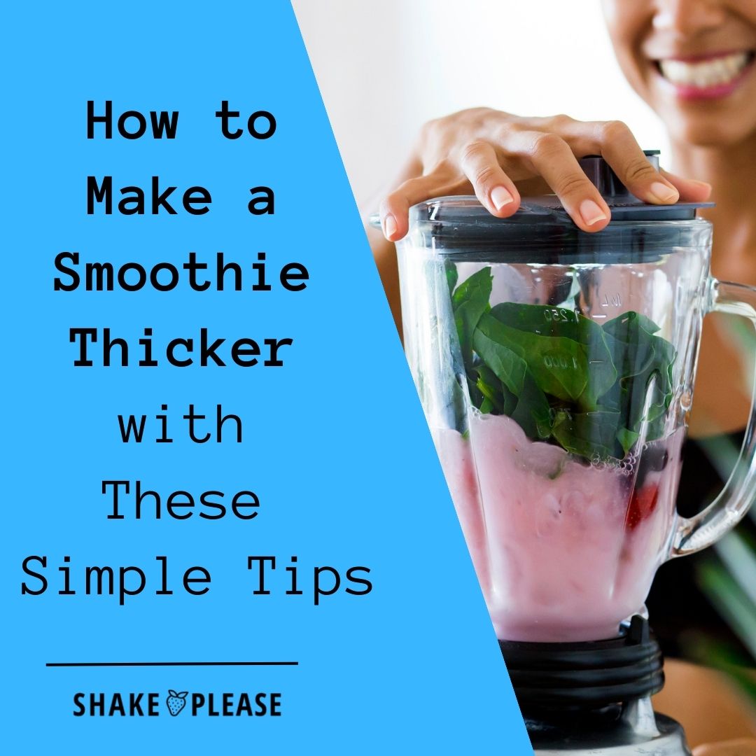 How to Make a Smoothie Thicker with These Simple Tips – Shake Please