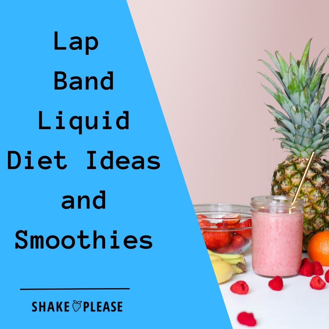 Lap Band Liquid Diet Ideas and Smoothies – Shake Please