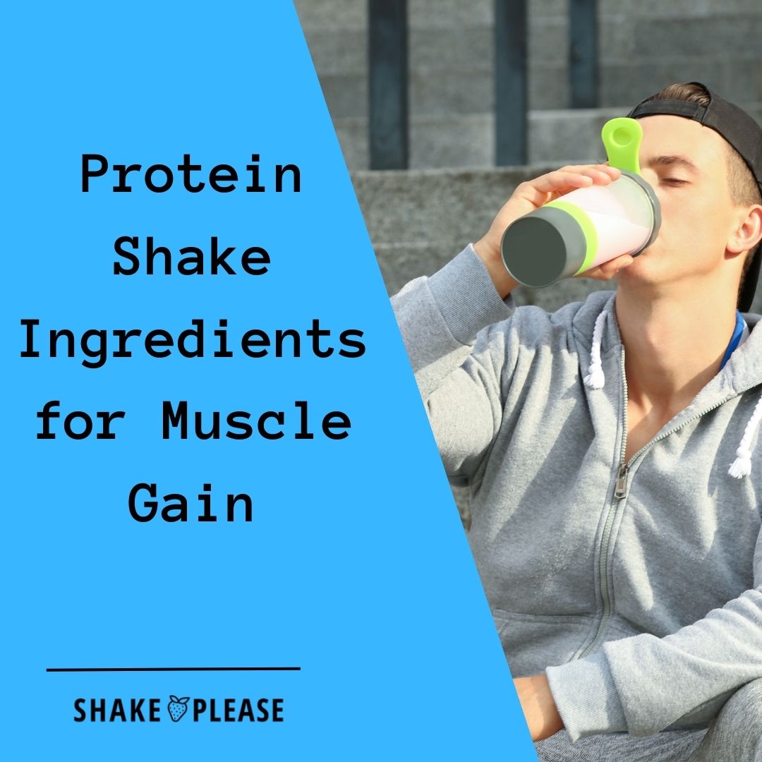 Protein Shake Ingredients for Muscle Gain – Shake Please