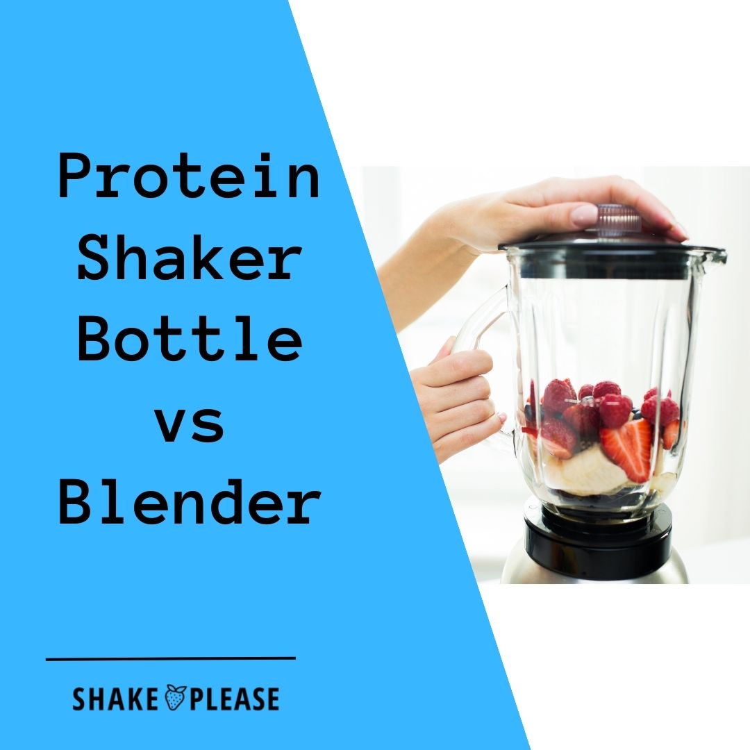 Protein Shaker Bottle vs Blender – Shake Please