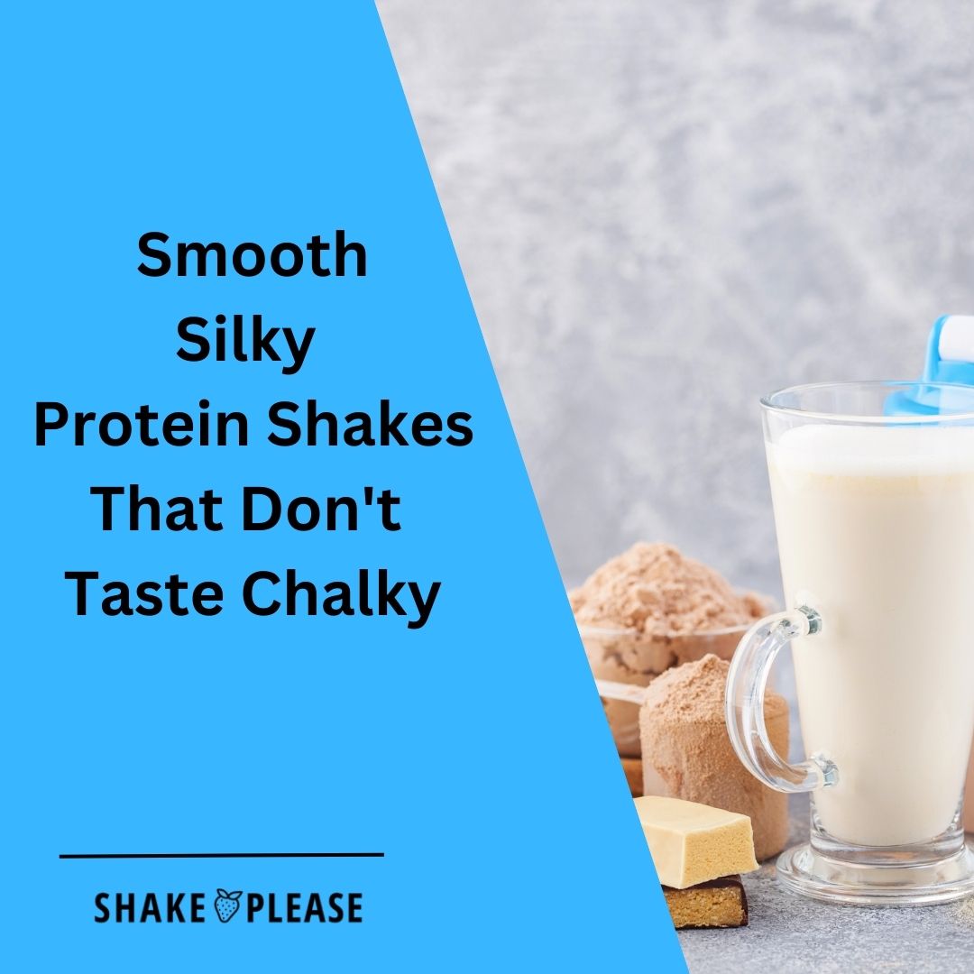 Smooth, Silky Protein Shakes That Don't Taste Chalky – Shake Please