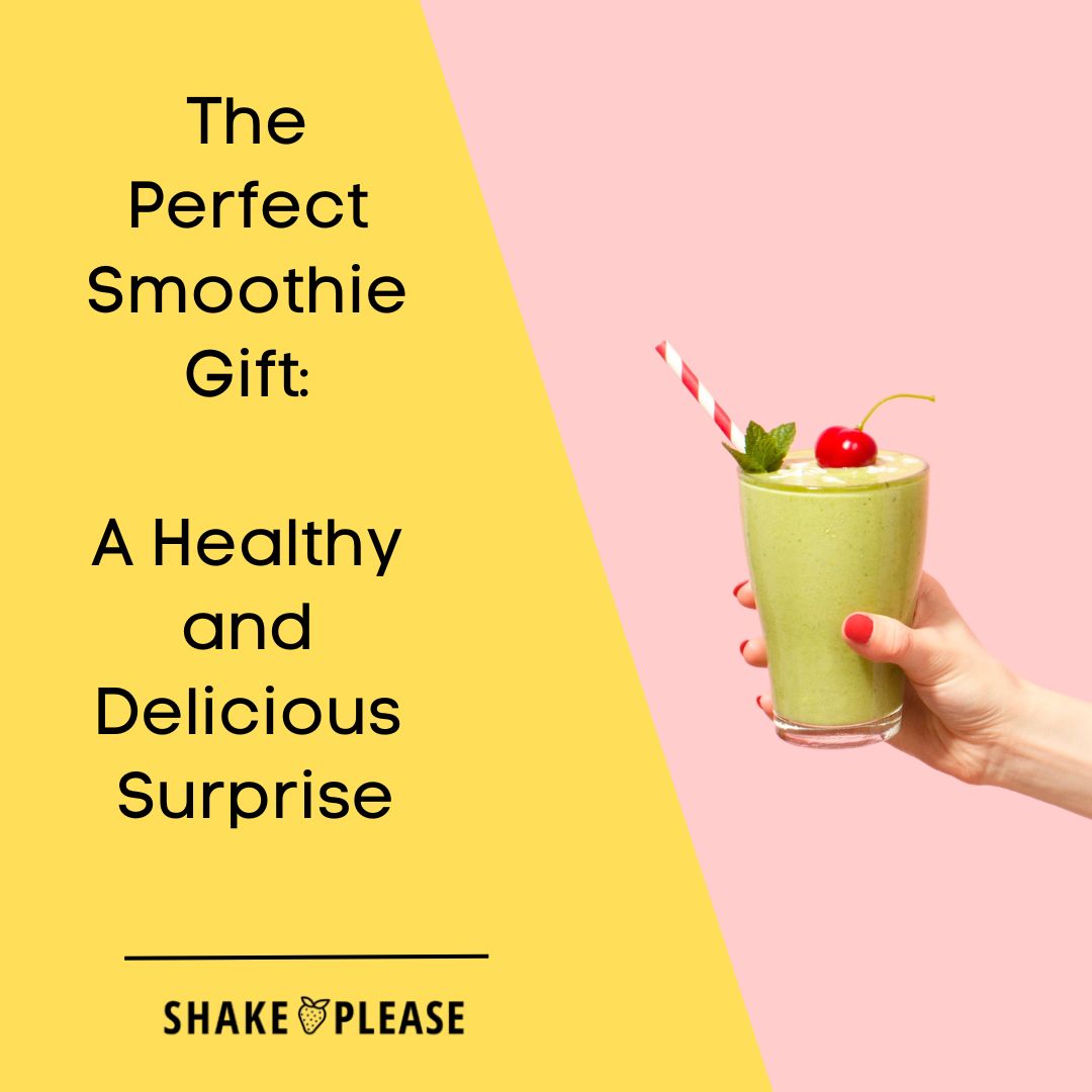 The Perfect Smoothie Gift: A Healthy and Delicious Surprise – Shake Please
