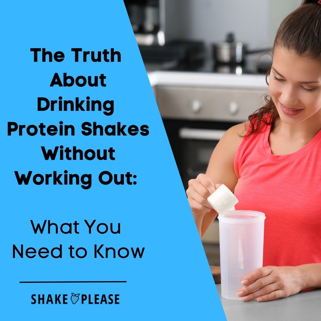 The Truth About Drinking Protein Shakes Without Working Out: What You ...