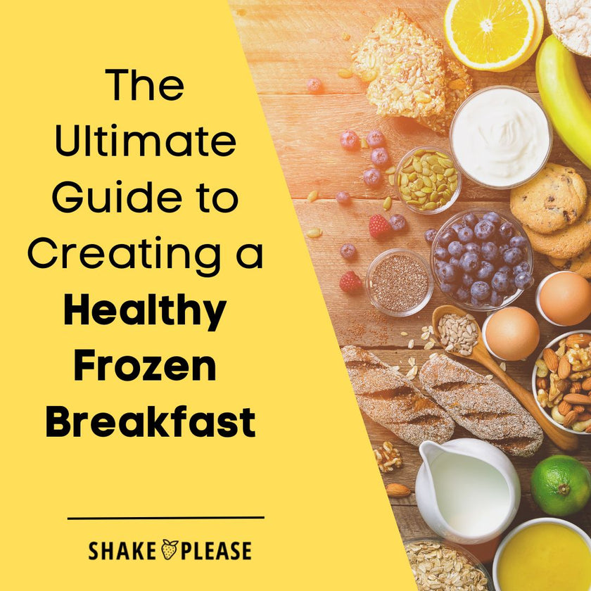 The Ultimate Guide to Creating a Healthy Frozen Breakfast – Shake Please