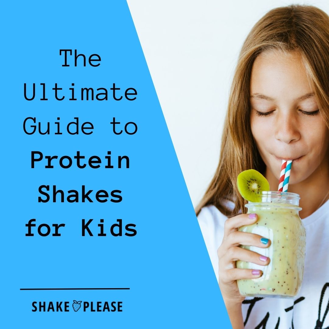 The Ultimate Guide to Protein Shakes for Kids – Shake Please