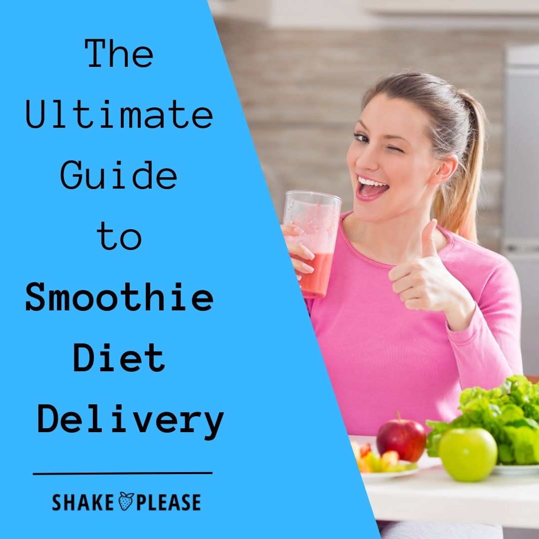 The Ultimate Guide to Smoothie Diet Delivery – Shake Please