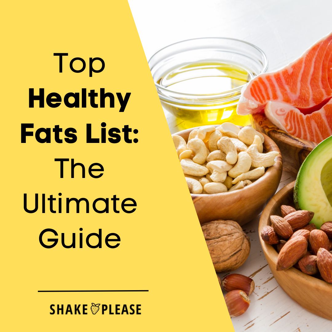 Top Healthy Fats List: The Ultimate Guide – Shake Please