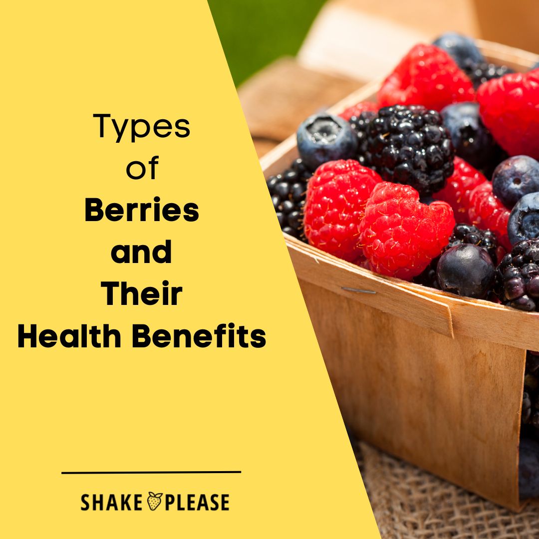 Types of Berries and Their Health Benefits – Shake Please