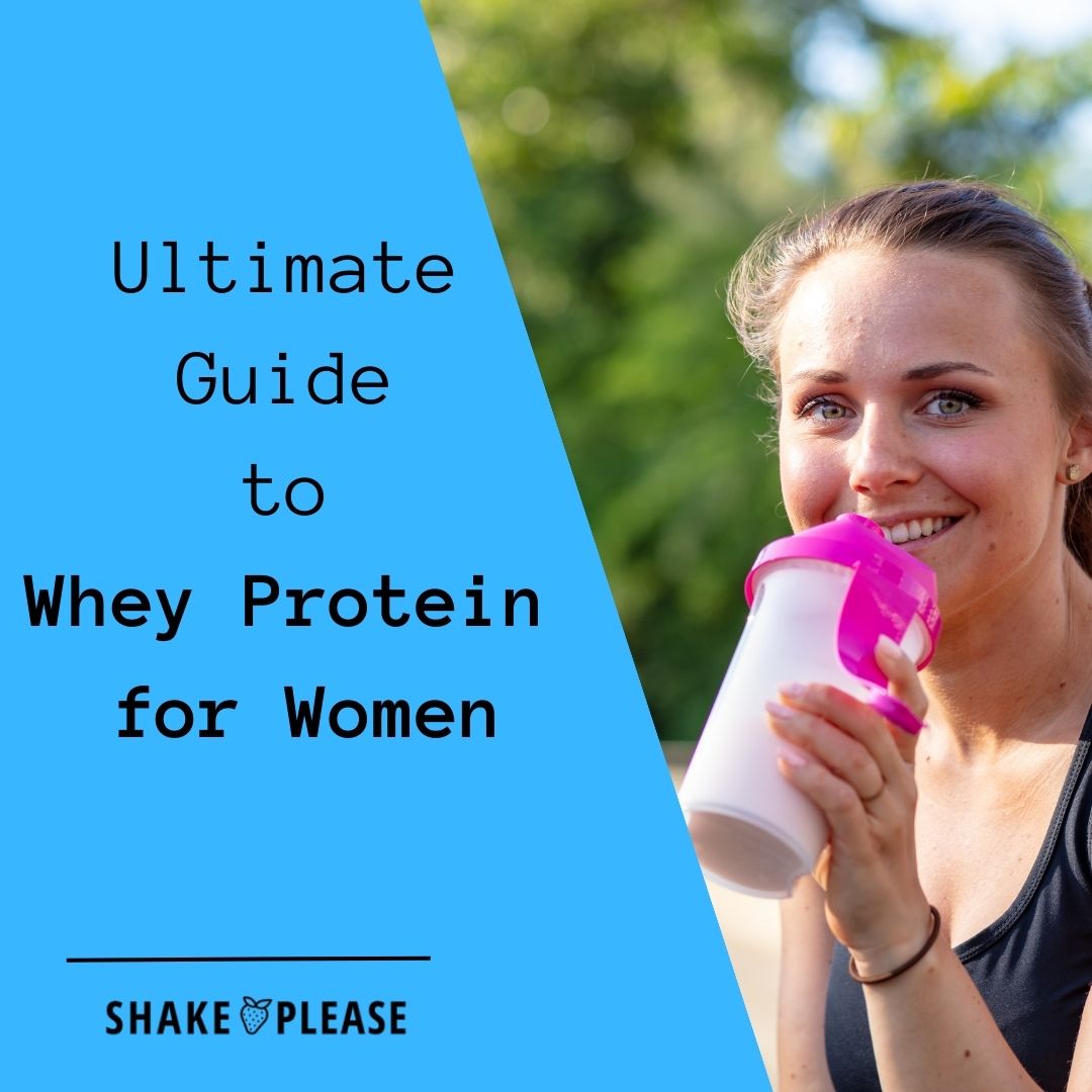 Ultimate Guide to Whey Protein for Women – Shake Please
