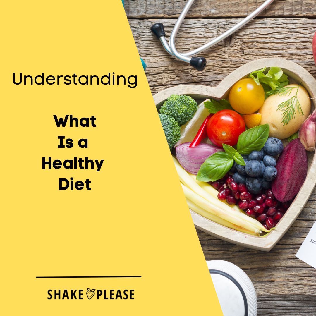 Understanding What Is a Healthy Diet – Shake Please