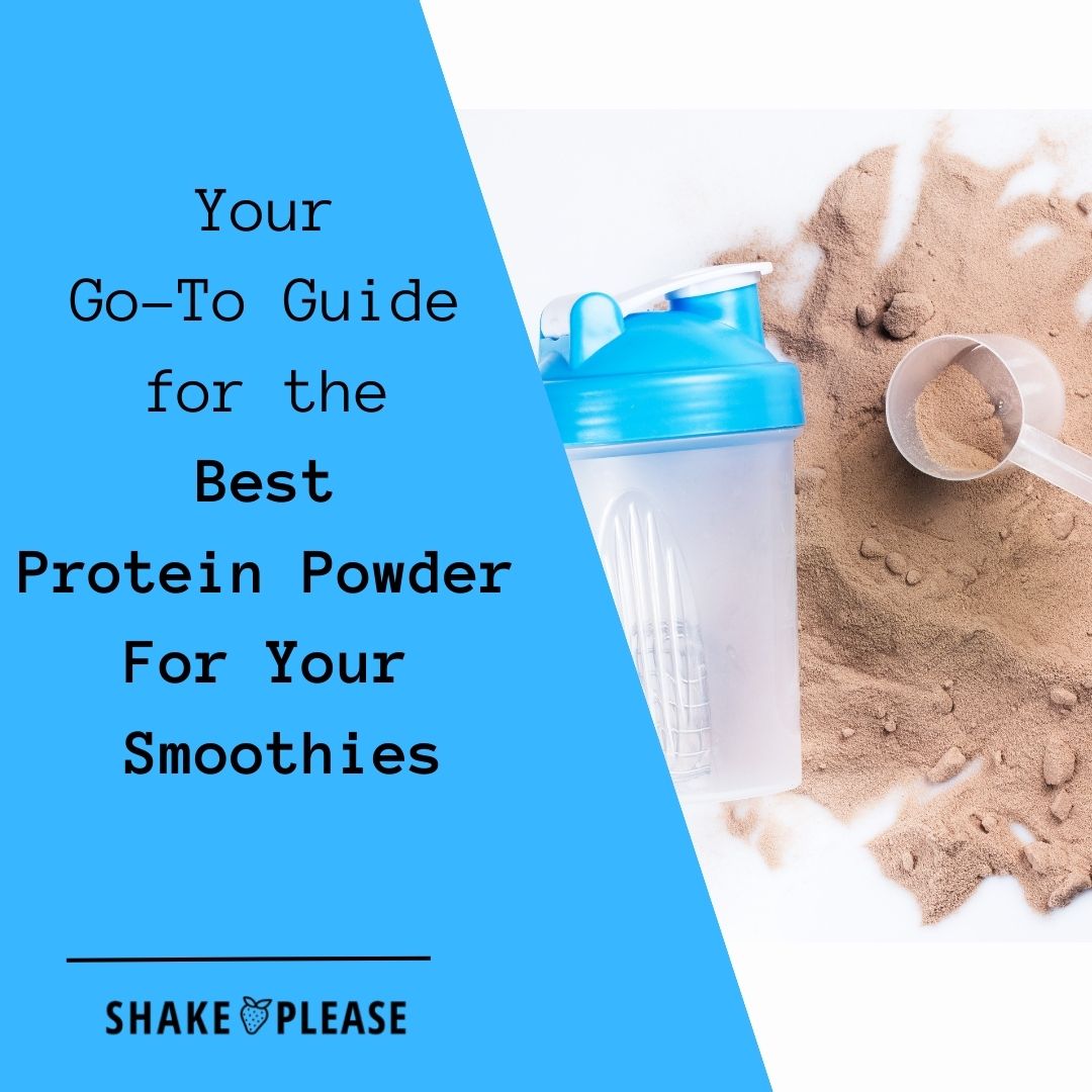 Your Go-To Guide for the Best Protein Powder For Your Smoothies – Shake ...