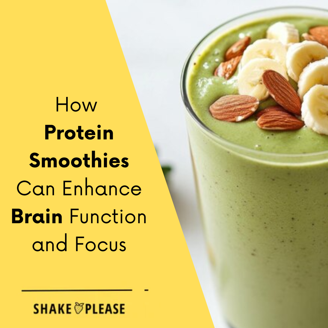 How Protein Smoothies Can Enhance Brain Function and Focus – Shake Please